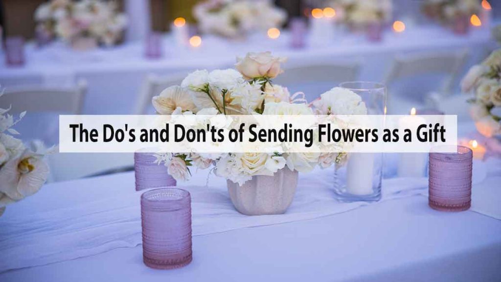 The Do's and Don'ts of Sending Flowers as a Gift